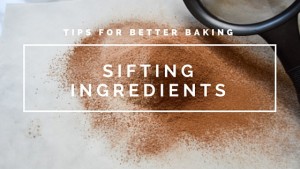 Tips for Better Baking – Sifting Ingredients (#49)