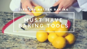 Tips for Better Baking: Must Have Baking Tools (#44)
